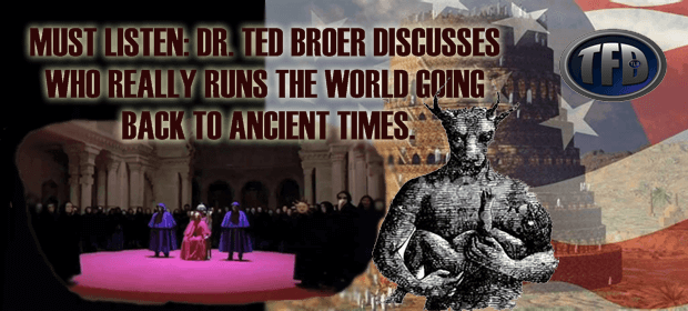 MUST LISTEN: DR. TED BROER DISCUSSES WHO REALLY RUNS THE WORLD GOING ...