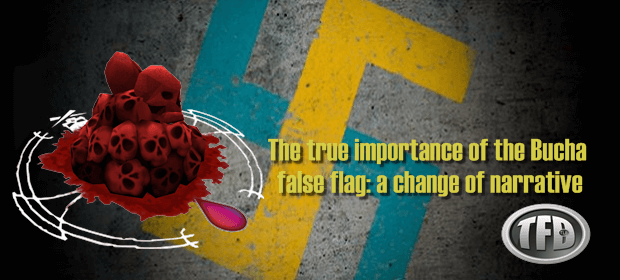 The true importance of the Bucha false flag: a change of narrative ...