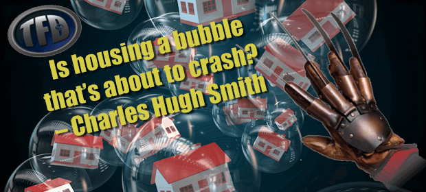 Is housing a bubble that’s about to crash? – Charles Hugh Smith - The Falling Darkness