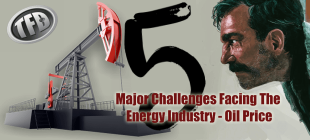 Five Major Challenges Facing The Energy Industry - Oil Price - The ...