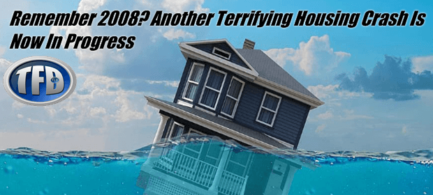Remember 2008? Another Terrifying Housing Crash Is Now In Progress ...