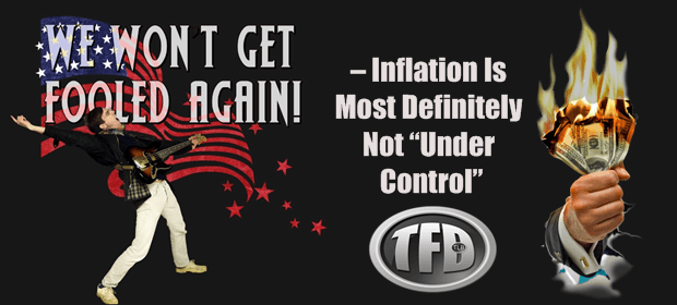 We Won’t Be Fooled Again – Inflation Is Most Definitely Not “Under ...