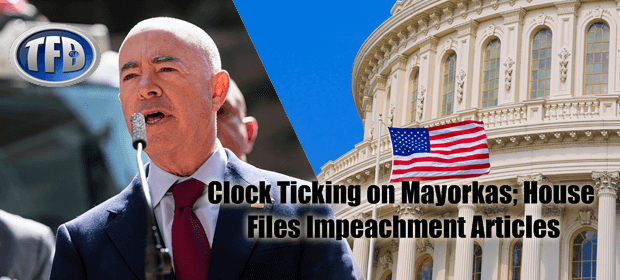 Clock Ticking on Mayorkas; House Files Impeachment Articles - The ...