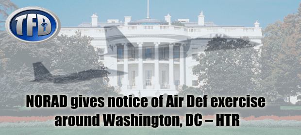 NORAD gives notice of Air Def exercise around Washington, DC – HTR ...