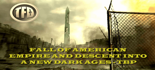 FALL OF AMERICAN EMPIRE AND DESCENT INTO A NEW DARK AGES - TBP - The ...