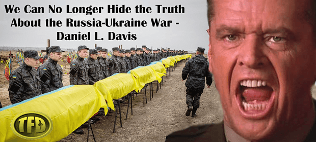 We Can No Longer Hide The Truth About The Russia Ukraine War Daniel L