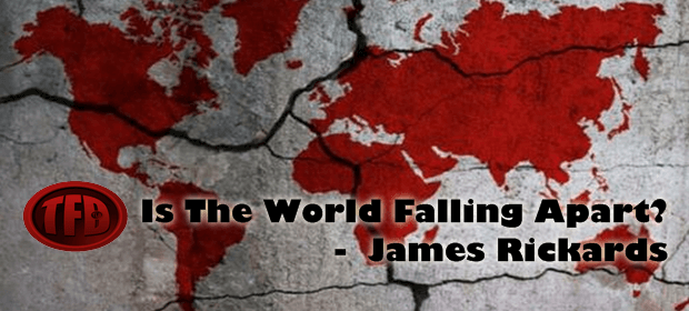 Is The World Falling Apart? - James Rickards - The Falling Darkness