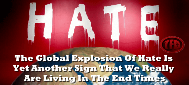 The Global Explosion Of Hate Is Yet Another Sign That We Really Are ...