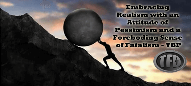 Embracing Realism with an Attitude of Pessimism and a Foreboding Sense ...