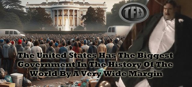 The United States Has The Biggest Government In The History Of The ...