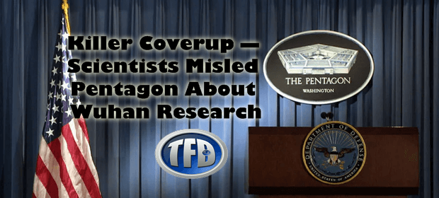 Killer Coverup — Scientists Misled Pentagon About Wuhan Research - The ...