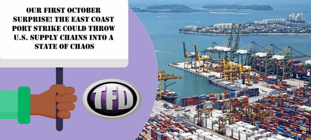 Our First October Surprise! The East Coast Port Strike Could Throw U.S ...