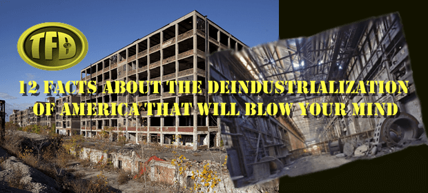 12 Facts About The Deindustrialization Of America That Will Blow Your ...