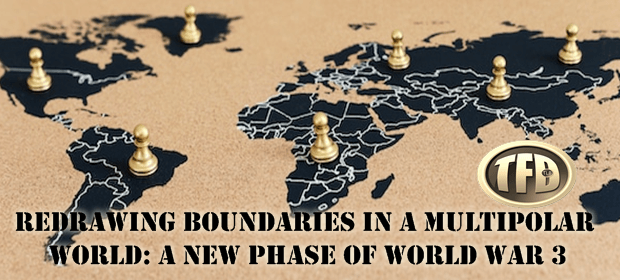 Redrawing Boundaries in a Multipolar World: A New Phase of World War 3 ...