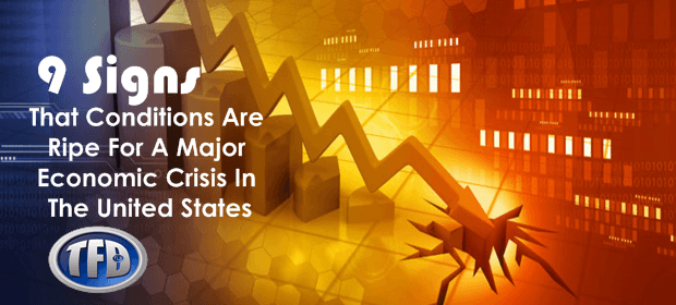 9 Signs That Conditions Are Ripe For A Major Economic Crisis In The ...