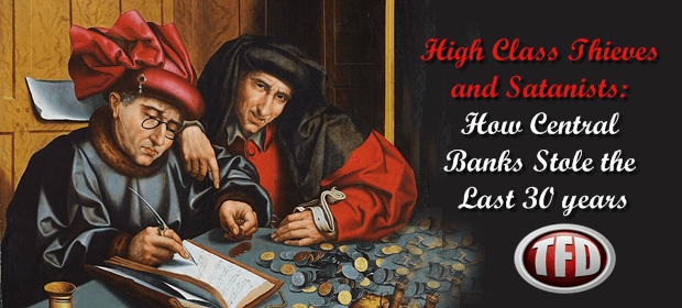 High Class Thieves and Satanists: How Central Banks Stole the Last 30 ...
