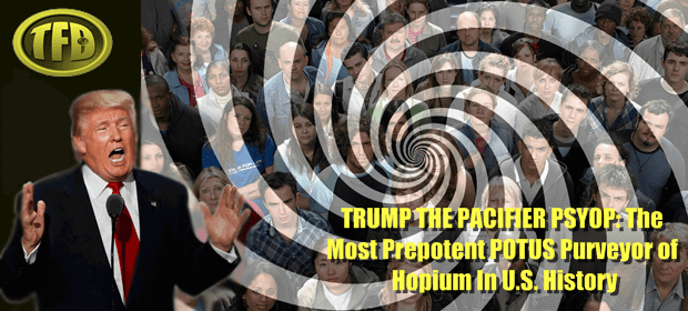TRUMP THE PACIFIER PSYOP: The Most Prepotent POTUS Purveyor of Hopium ...