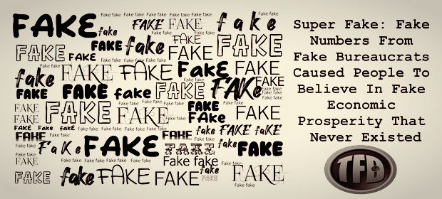 Super Fake: Fake Numbers From Fake Bureaucrats Caused People To Believe ...