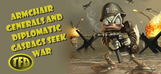 Armchair Generals and Diplomatic Gasbags Seek War - The Falling Darkness